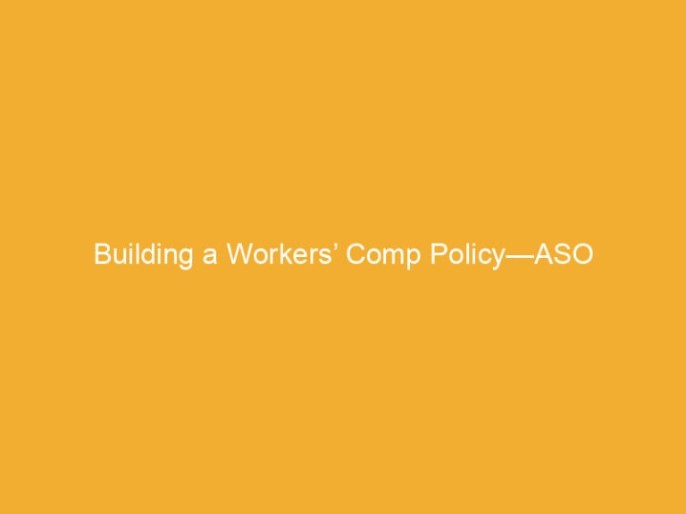 Building a Workers’ Comp Policy with ASO Solutions