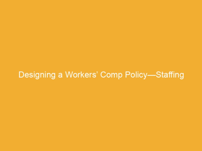 Designing a Workers’ Comp Policy—Staffing Services - Work Comp Options ...