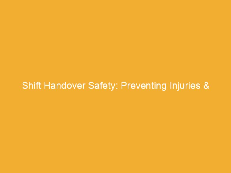 Shift Handover Safety: Prevent Injuries & Claims