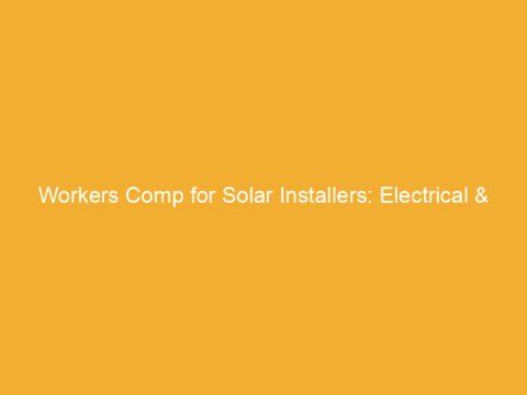 Workers Comp for Solar Installers: Safety & Coverage
